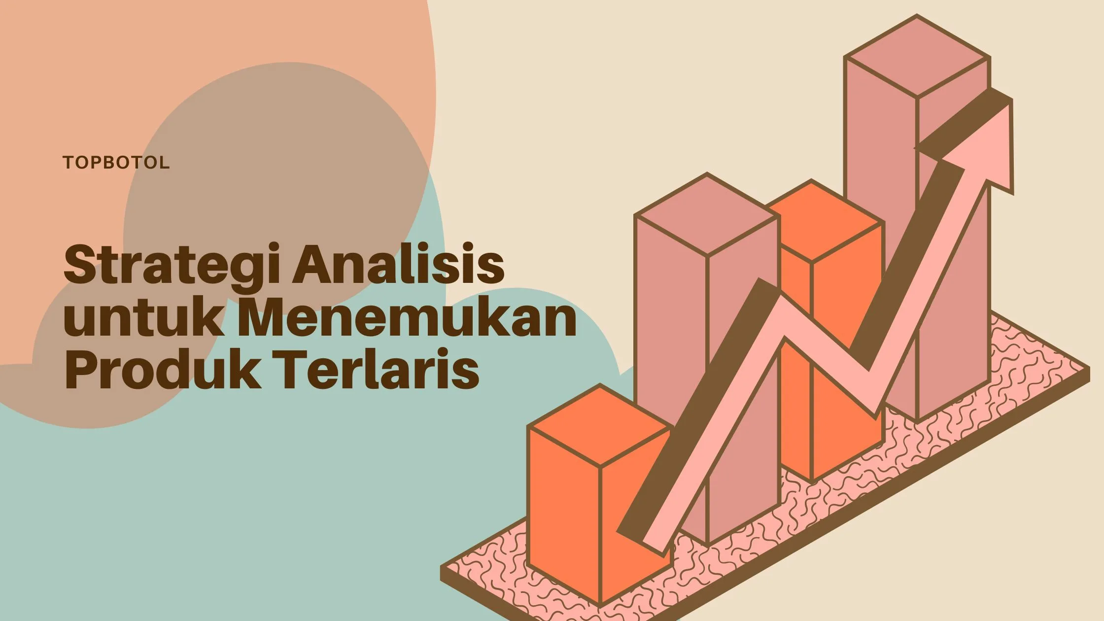 Begini Strategi Analisis untuk Menemukan Produk Terlaris - Top Botol Pusat